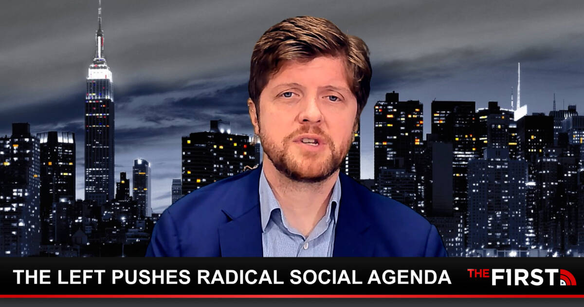 The Left’s Radical Social Agenda – The First TV