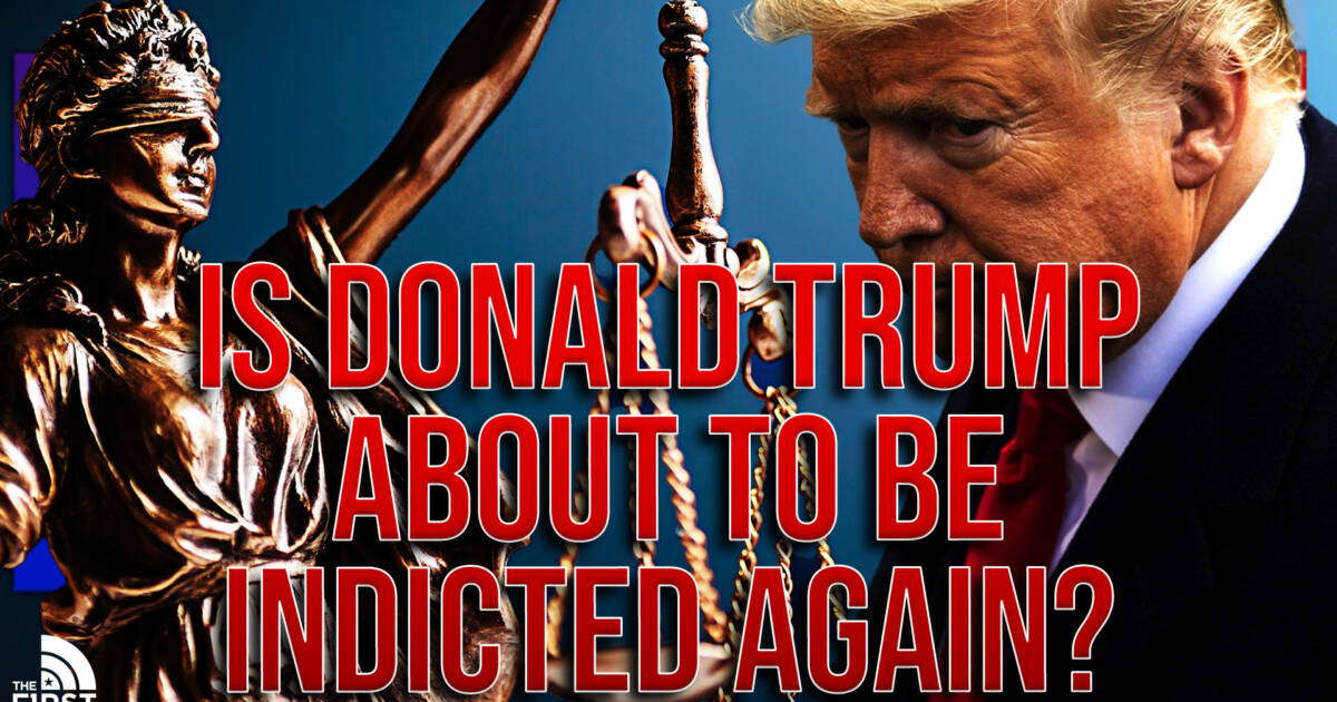 Is Donald Trump About To Be Indicted Again? – The First TV